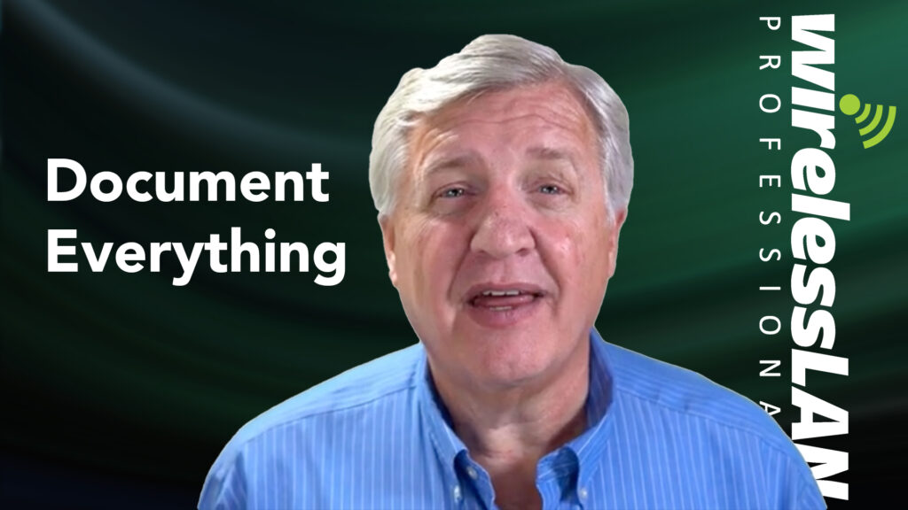 Document Everything – Wireless LAN Professionals