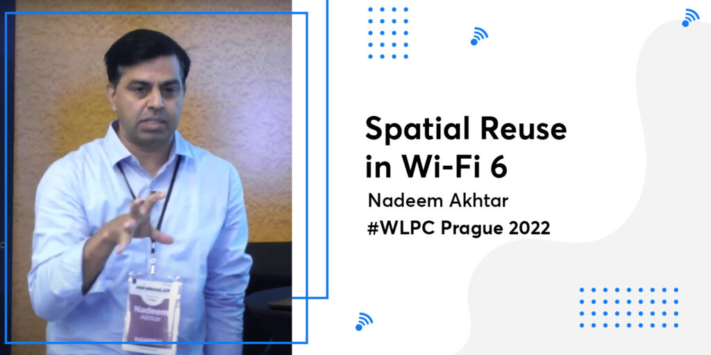 Spatial Reuse in Wi-Fi 6 | Nadeem Akhtar | WLPC Prague 2022 – Wireless ...