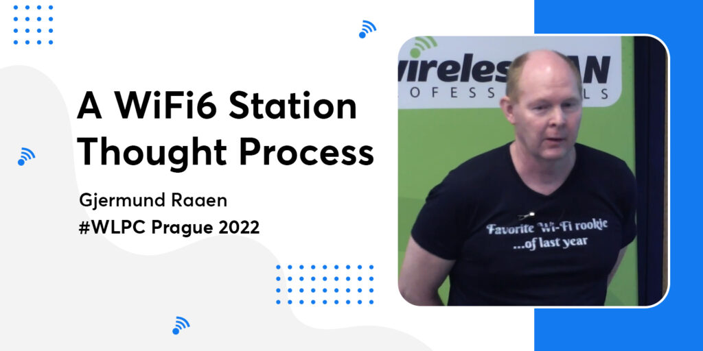 A WiFi6 Station Thought Process | Gjermund Raaen | WLPC Prague 2022 – Wireless LAN Professionals