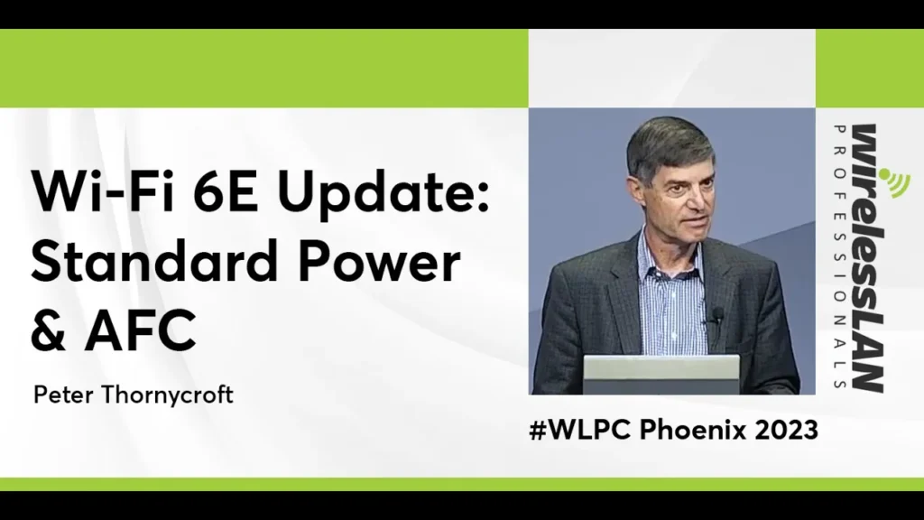 Wi-Fi 6E Update: Standard Power & AFC | Peter Thornycroft | WLPC Phoenix 2023 – Wireless LAN ...