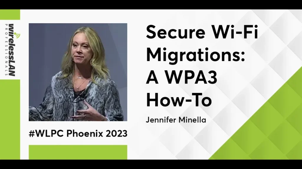 Secure Wi-Fi Migrations: A WPA3 How-To | Jennifer Minella | WLPC Phoenix 2023 – Wireless LAN ...